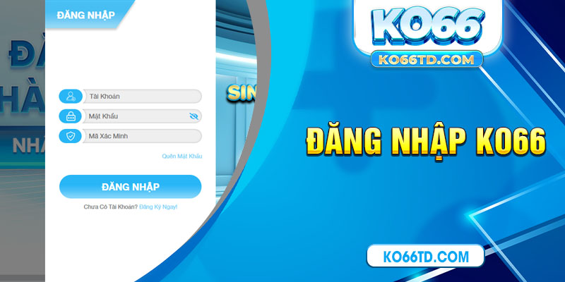 Đăng Nhập Ko66 | Hướng Dẫn Truy Cập Tài Khoản An Toàn